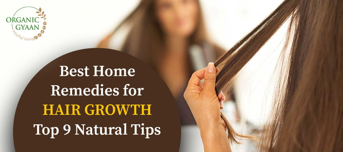 Top 9 Home Remedies for Natural Hair Growth – Organic Gyaan