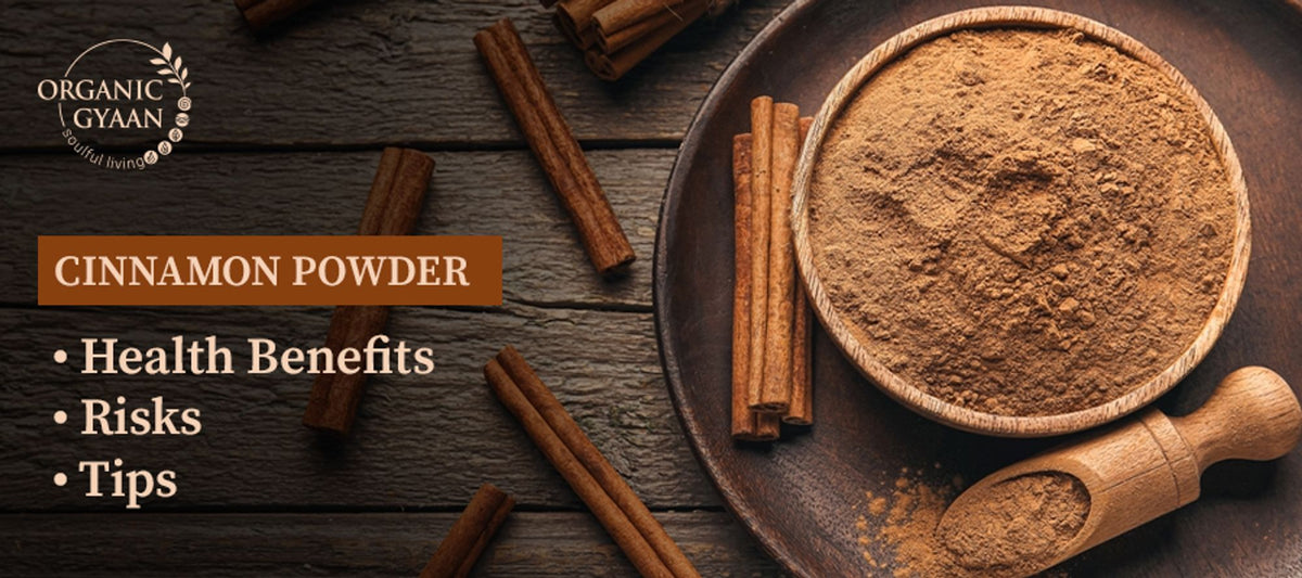 Cinnamon Powder: Health Benefits, Risks, & Usage Tips – Organic Gyaan
