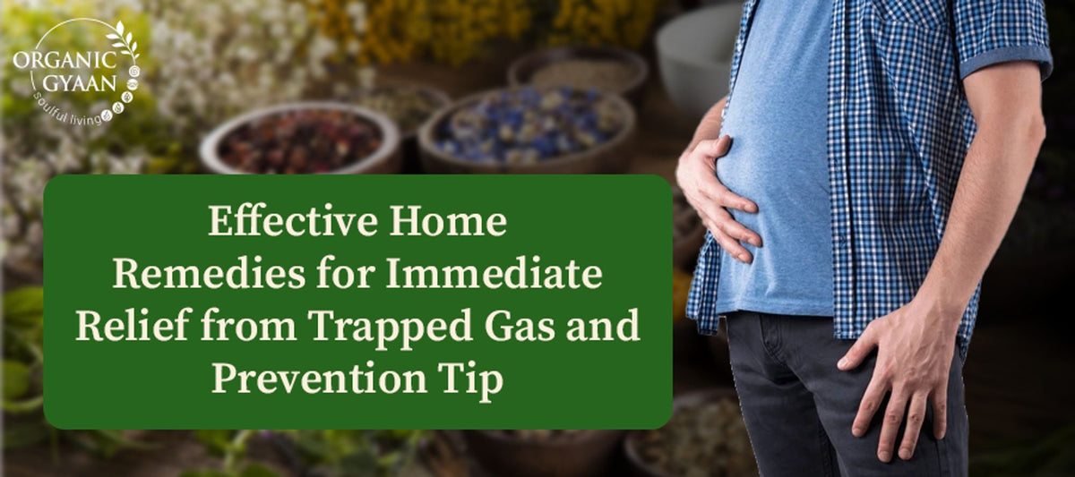 7 Quick Home Remedies for Trapped Gas Prevention Tips – Organic Gyaan