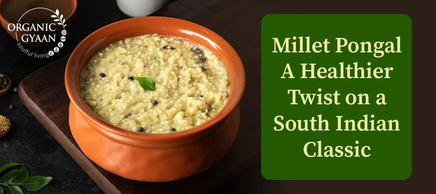 Millet Pongal Recipe | Healthy South Indian Comfort Food – Organic Gyaan