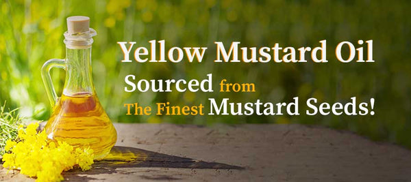 Yellow Mustard Oil: 8 Benefits for Healthy Living – Organic Gyaan