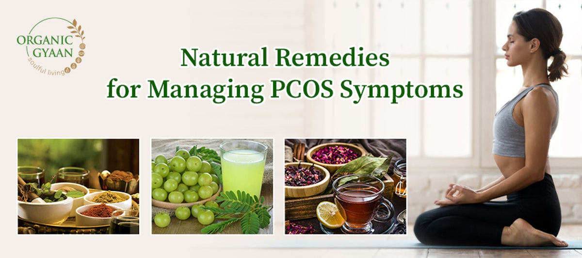 Natural Remedies for Managing PCOS Symptoms – Organic Gyaan