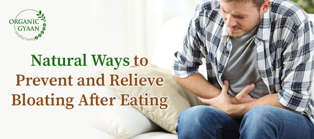 7 Natural Tips to Prevent and Relieve Bloating After Eating – Organic Gyaan