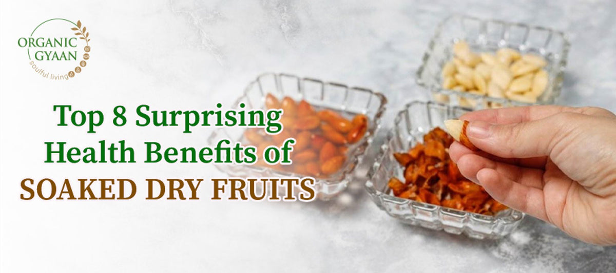 Top 8 Soaked Dry Fruits Benefits for Health – Organic Gyaan