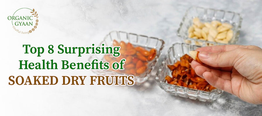 Top 8 Soaked Dry Fruits Benefits for Health – Organic Gyaan