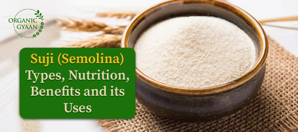 Semolina: Types, Nutrition, Benefits, and its Uses – Organic Gyaan