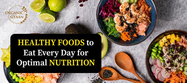Top 50 Healthy Foods to Eat for Better Nutrition – Organic Gyaan