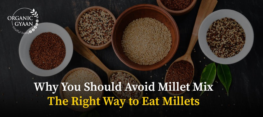 Millet Mix – Why Mixing Millets Reduces Health Benefits – Organic Gyaan